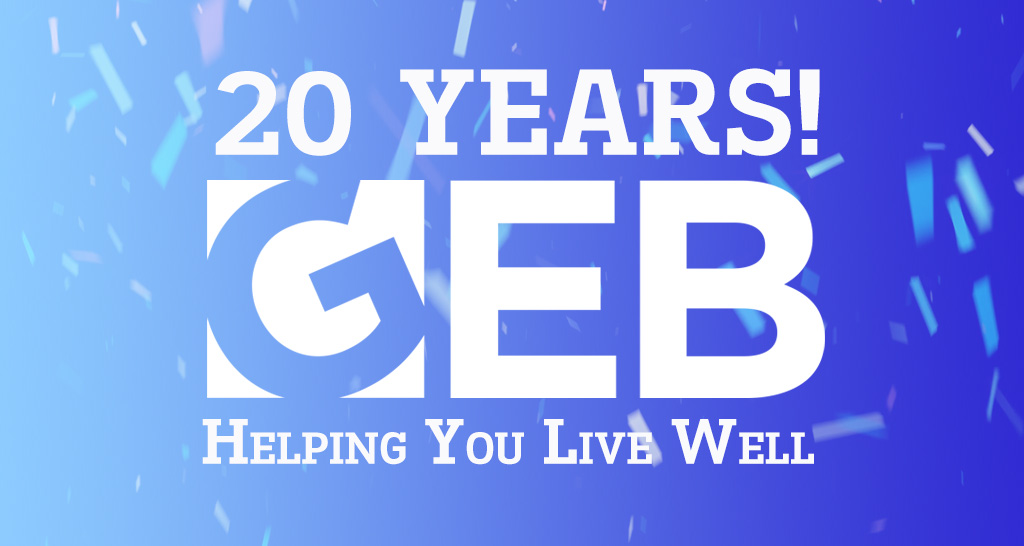 GEB Celebrates 20 Years of Helping You Live Well – GEB