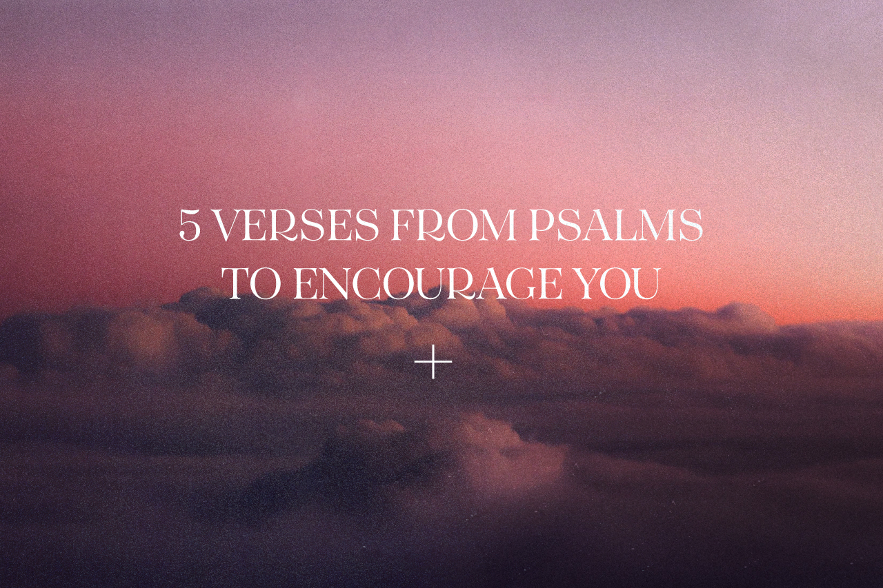 5 VERSES FROM PSALMS TO ENCOURAGE YOU – GEB